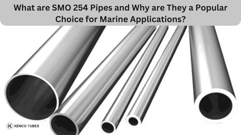 What are SMO 254 Pipes? Why are They Popular in Marine Applications?